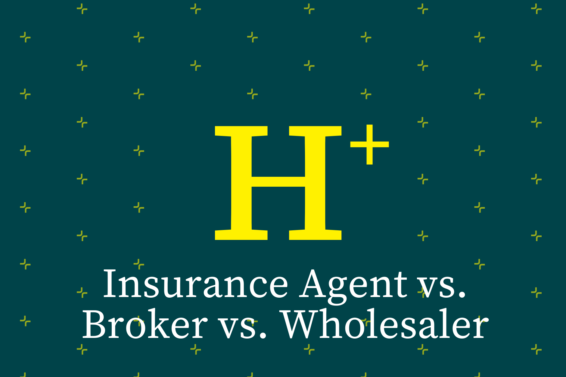 Insurance Agent vs. Broker vs. Wholesaler: What’s the Difference ...