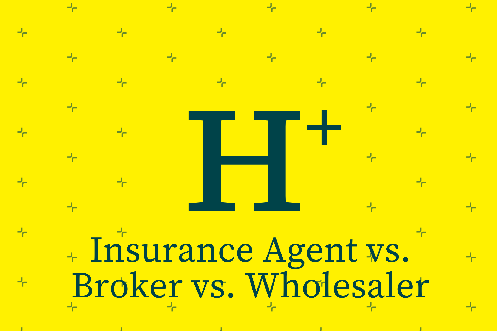 Insurance Agent vs. Broker vs. Wholesaler: What’s the Difference ...